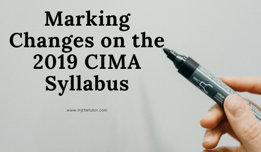 Marking Changes on the 2019 CIMA Syllabus – MJ THE TUTOR