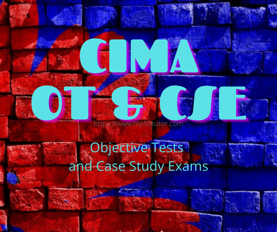 CIMA Objective Tests and Case Study Exams – MJ THE TUTOR
