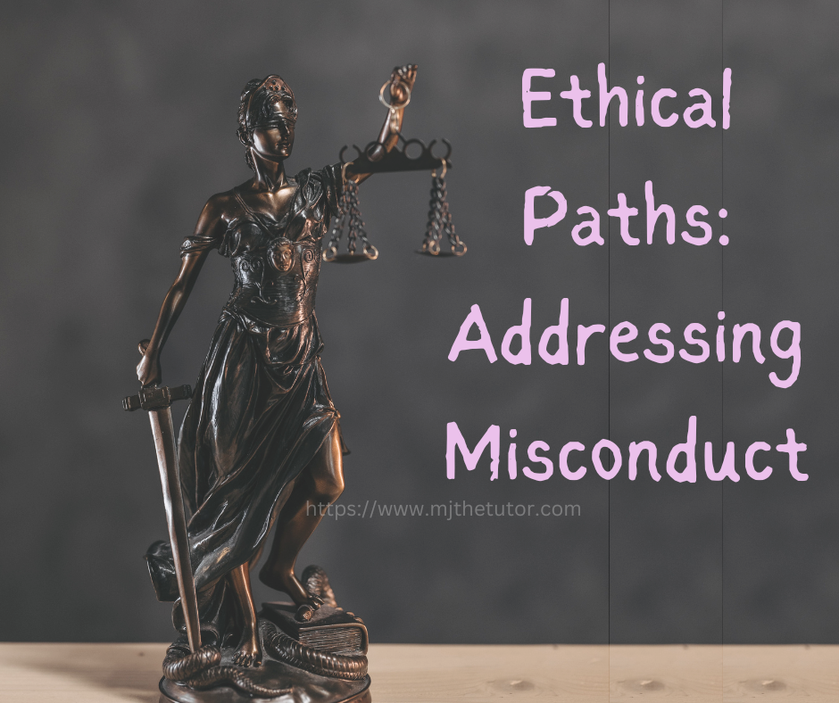 Ethical Paths: Addressing Misconduct – MJ THE TUTOR